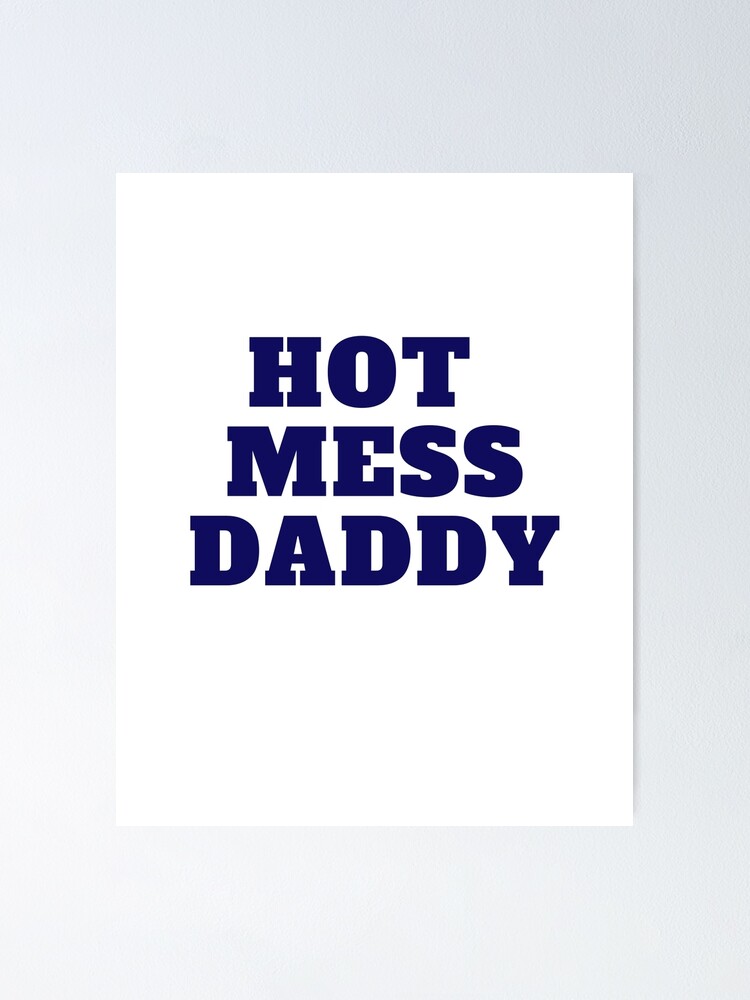 "Hot mess daddy" Poster for Sale by neta16 | Redbubble