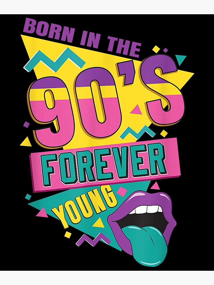 "Born In The 90s Forever Young " Poster for Sale by SnowStore98 | Redbubble