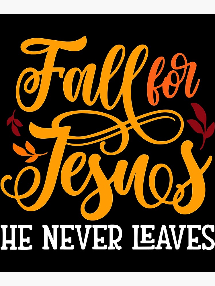 "Fall for Jesus He Never Leaves Christian Faith Jesus Lover 113" Poster ...