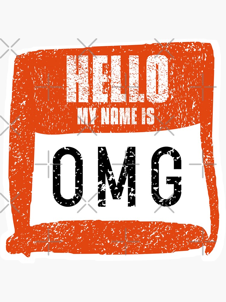 "Hello My Name Is OMG label" Sticker for Sale by vibeno1 | Redbubble