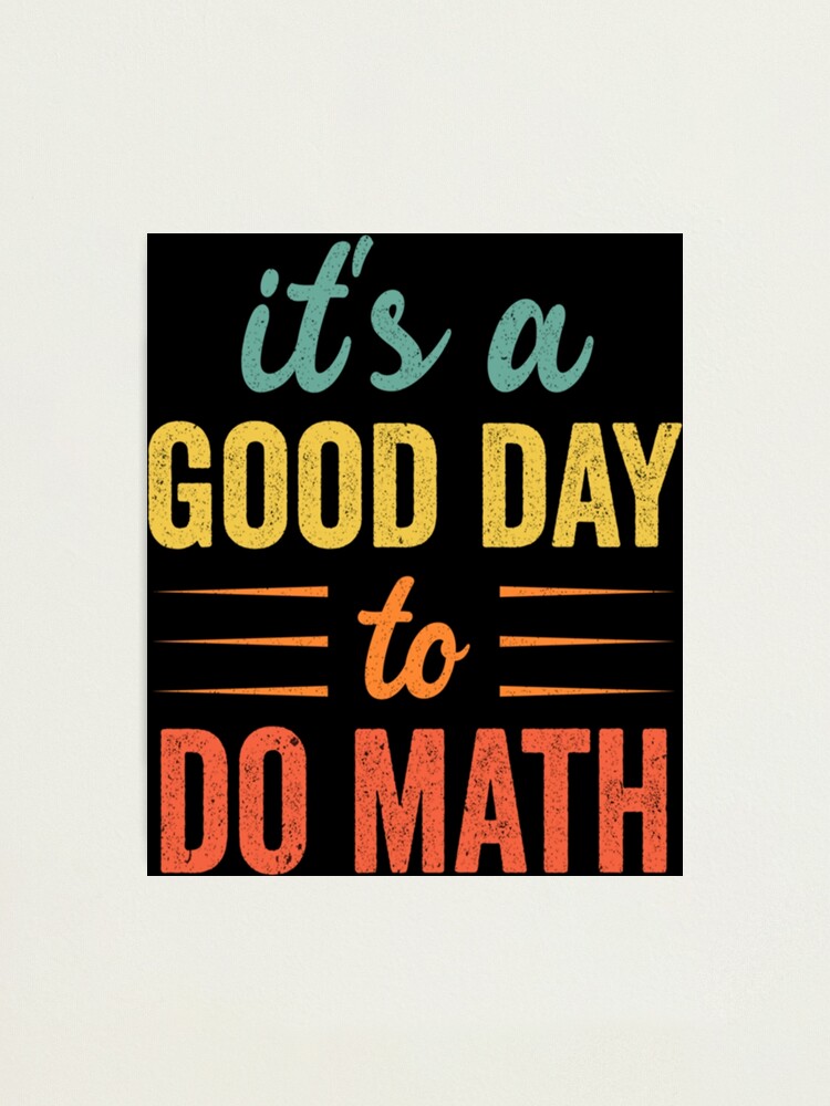 Lámina fotográfica «Refranes divertidos del profesor de matemáticas, es un buen día para hacer ...