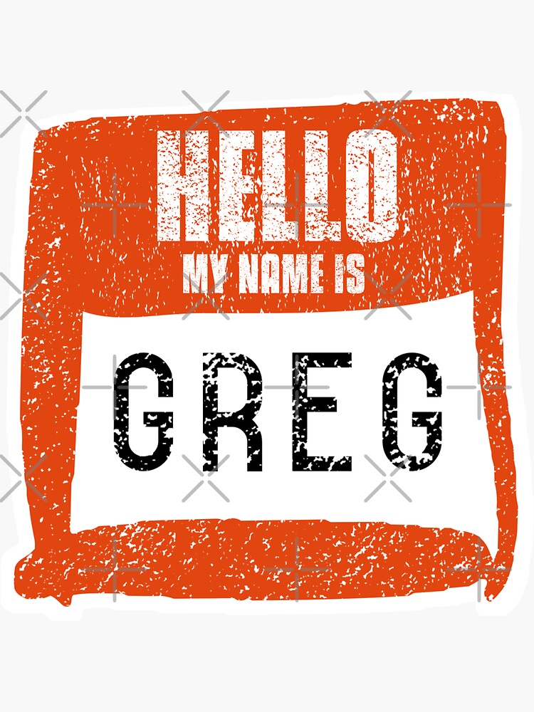 "Hello My Name Is Greg Label" Sticker for Sale by vibeno1 | Redbubble