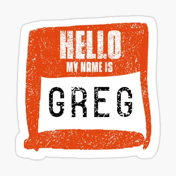 "Hello My Name Is Greg Label" Sticker for Sale by vibeno1 | Redbubble
