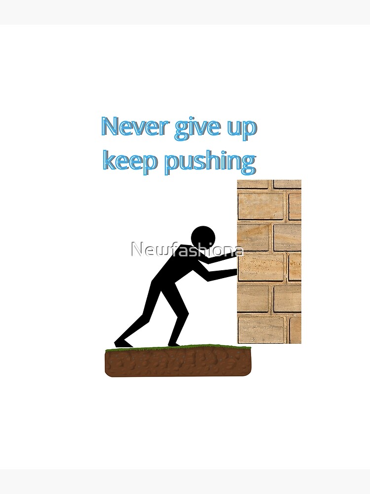 "Never give up keep pushing" Poster for Sale by Newfashiona | Redbubble
