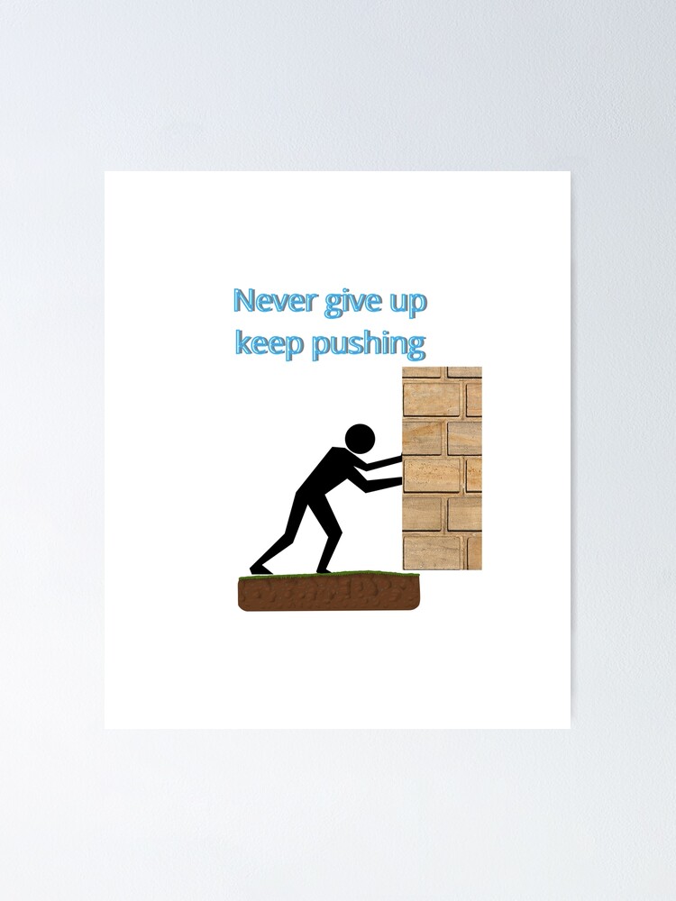 "Never give up keep pushing" Poster for Sale by Newfashiona | Redbubble