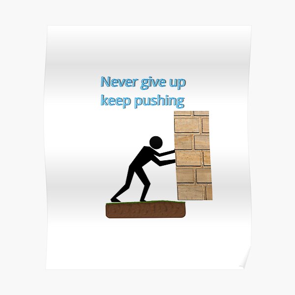 "Never give up keep pushing" Poster for Sale by Newfashiona | Redbubble