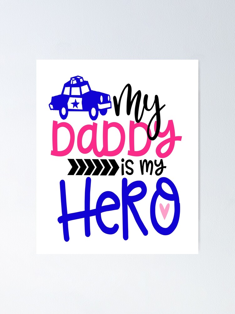 "My Daddy Is My Hero- Police" Poster for Sale by adametzb | Redbubble