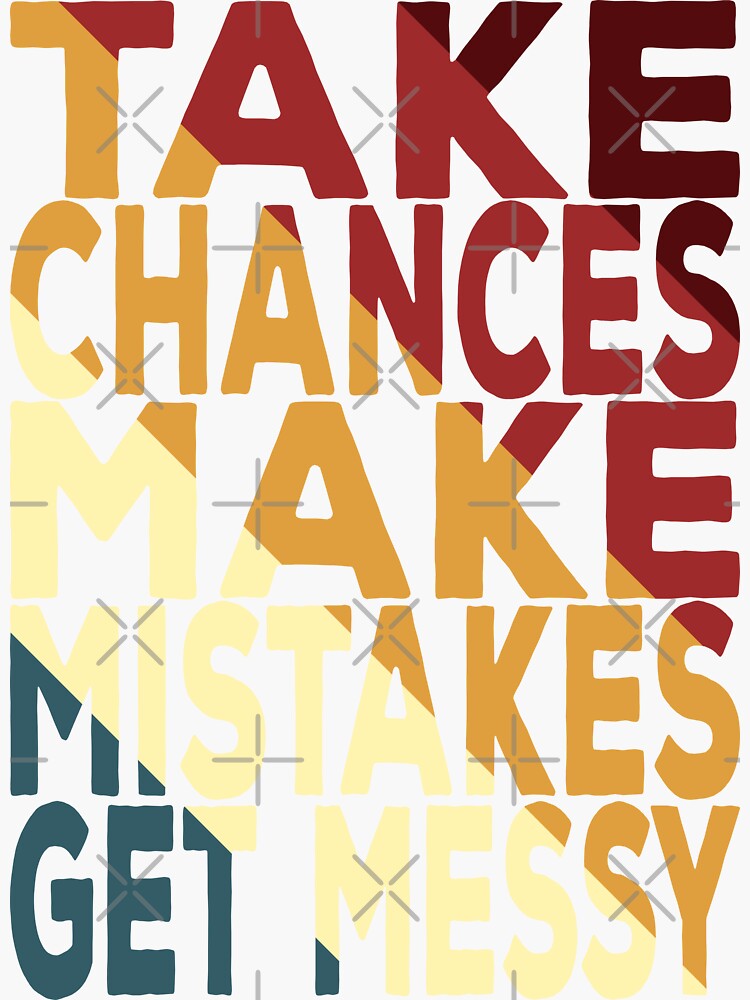 "Take Chances Make Mistakes Get Messy Motivation Quotes" Sticker for ...