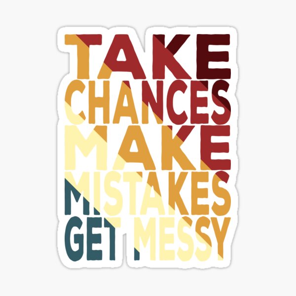 "Take Chances Make Mistakes Get Messy Motivation Quotes" Sticker for ...