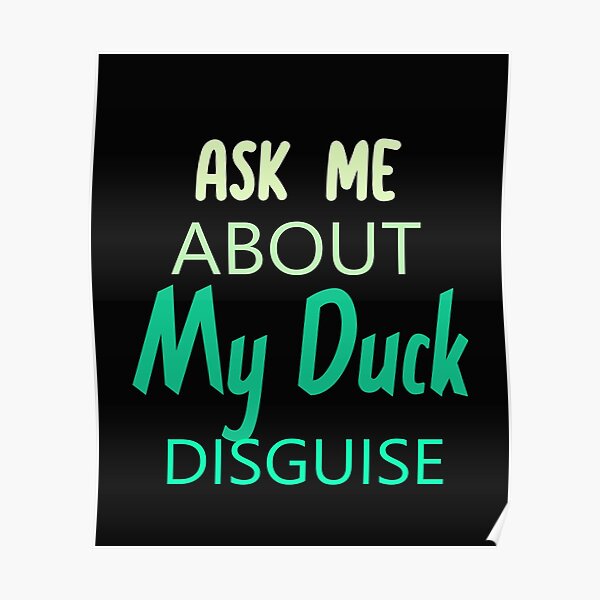 "Ask Me About My Duck Disguise Funny Quack Costume" Poster for Sale by ...