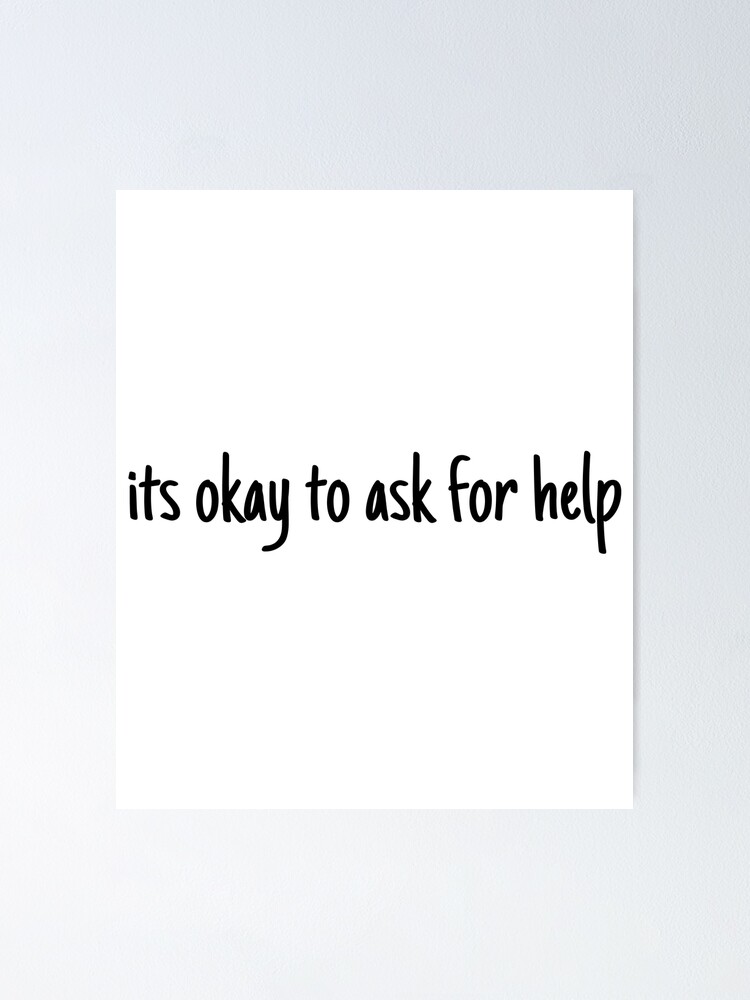 "its okay to ask for help - mental health and anxiety" Poster for Sale ...
