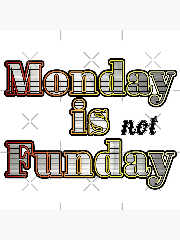 Monday is not Funday - Metallic Premium Matte Vertical Poster sold by ...
