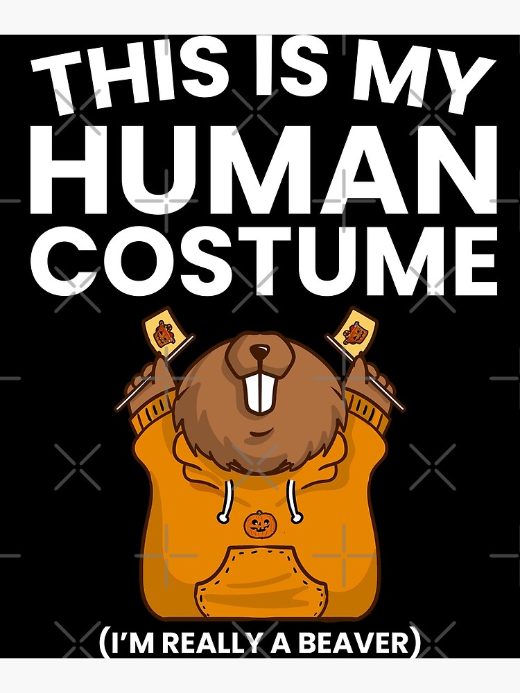 Póster «Este es mi disfraz humano, soy realmente una camiseta de castor ...