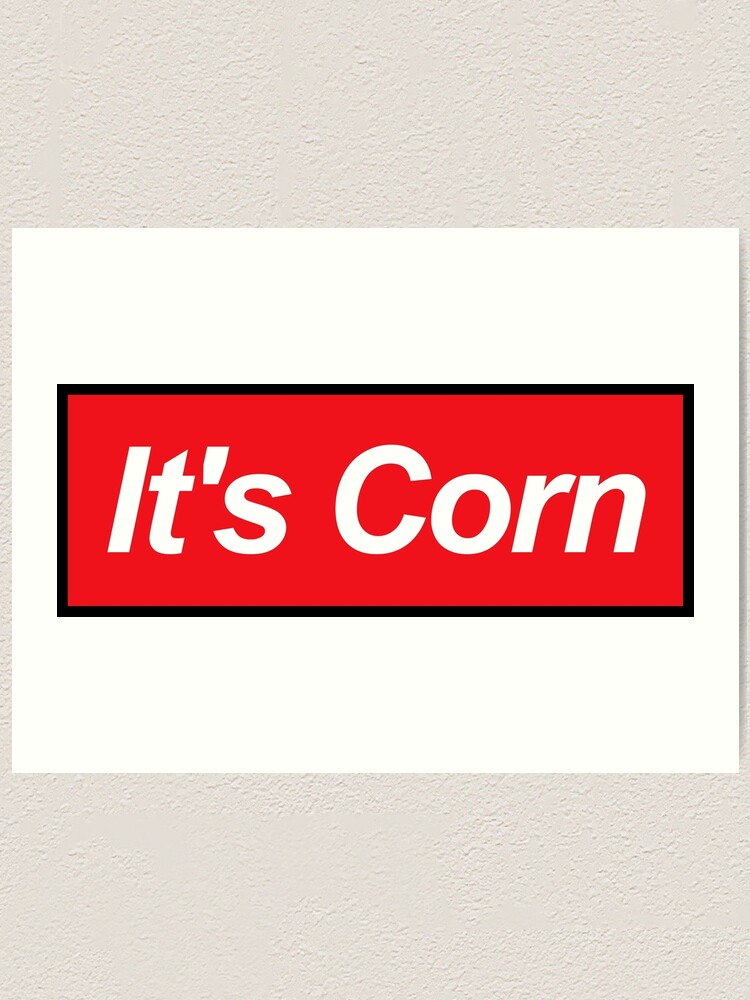 "It's Corn - Inspired by the Tiktok corn song meme" Art Print for Sale ...