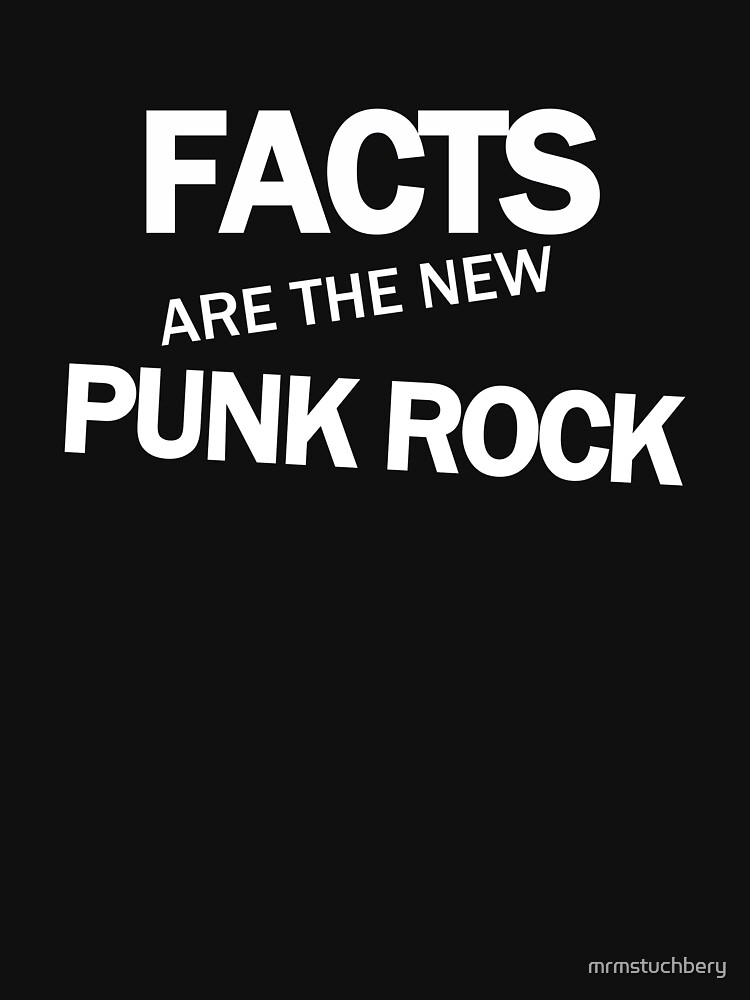 "FACTS ARE THE NEW PUNK ROCK" T-shirt by mrmstuchbery | Redbubble ...