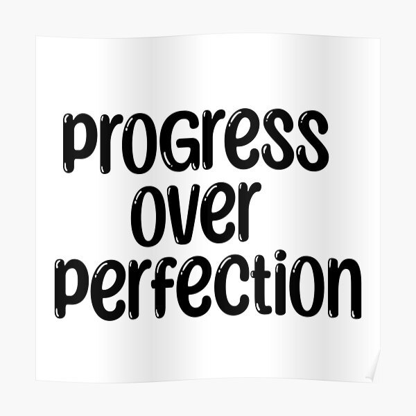 "progress over perfection " Poster for Sale by CielRoseDesigns | Redbubble