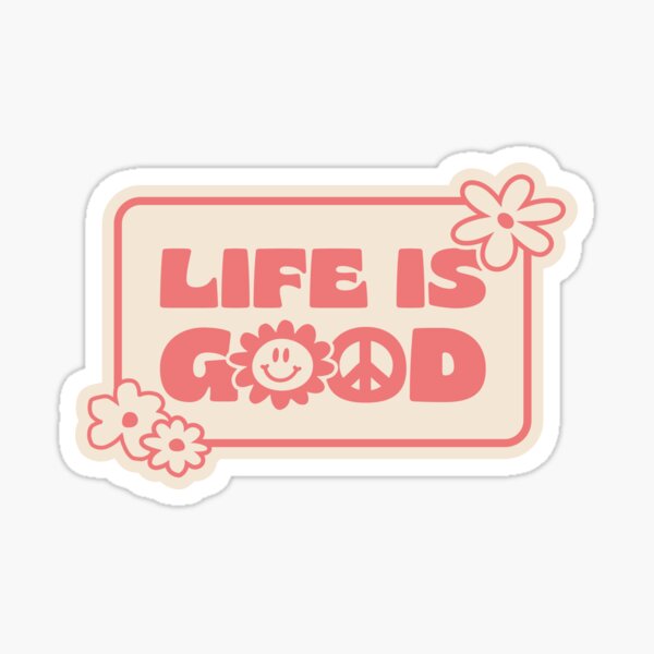 "LIFE IS GOOD" Sticker for Sale by asymmetrickid | Redbubble