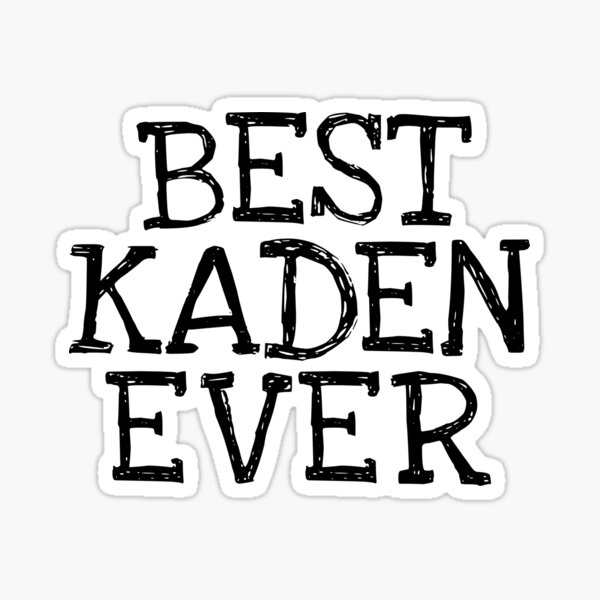 "Best Kaden Ever Funny Personalized Name" Sticker for Sale by ...
