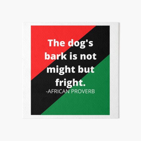 "African proverb: The dog's bark is not might but fright." Art Board ...