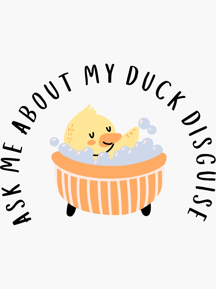 "ask me about my duck disguise funny quack " Sticker for Sale by ...