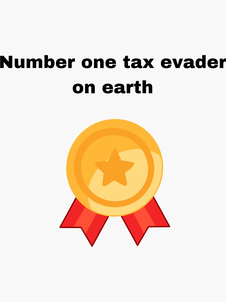 "Number one tax evader on earth " Sticker for Sale by PeachDollArt ...
