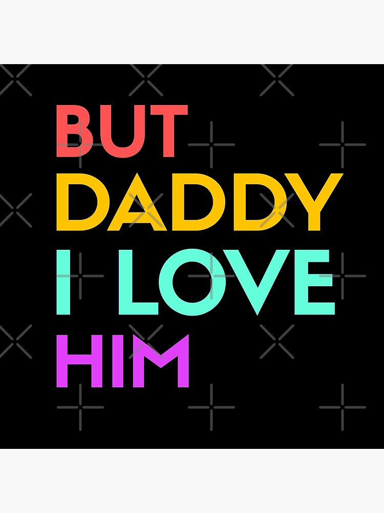 "But Daddy I Love Him Retro " Poster for Sale by Floupsssy | Redbubble