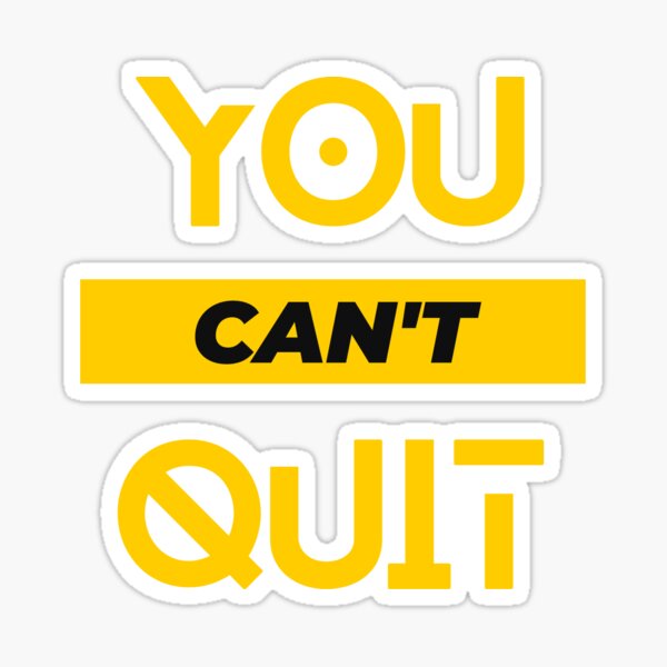 "you cant quit" Sticker for Sale by LEOPARDROCKS | Redbubble