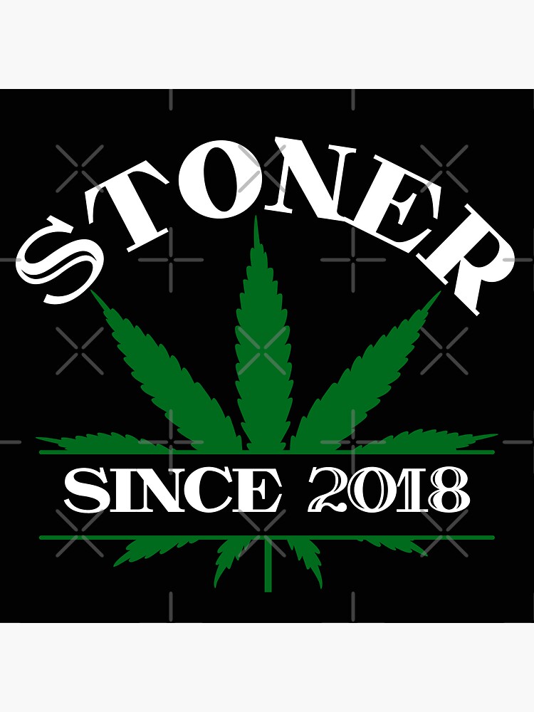 "Stoner since 2018. Great gifts for weed smokers, potheads, dabbers ...