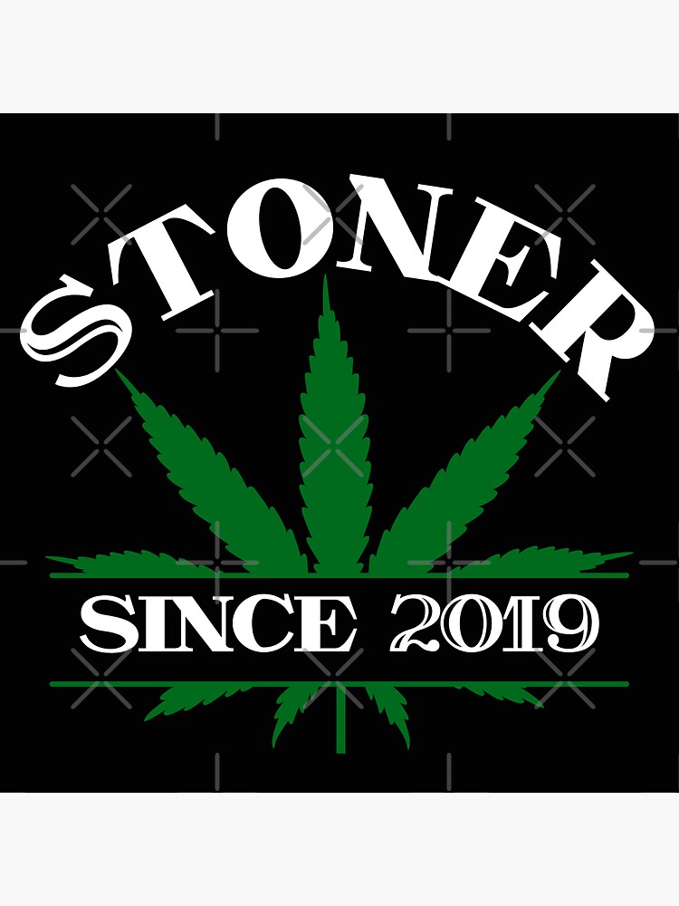"Stoner since 2019. Great gifts for weed smokers, potheads, dabbers ...