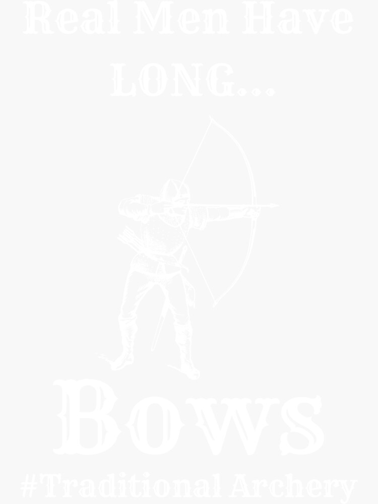 "Real Men Have Long Bows - Longbow - Traditional Archery" Sticker for ...