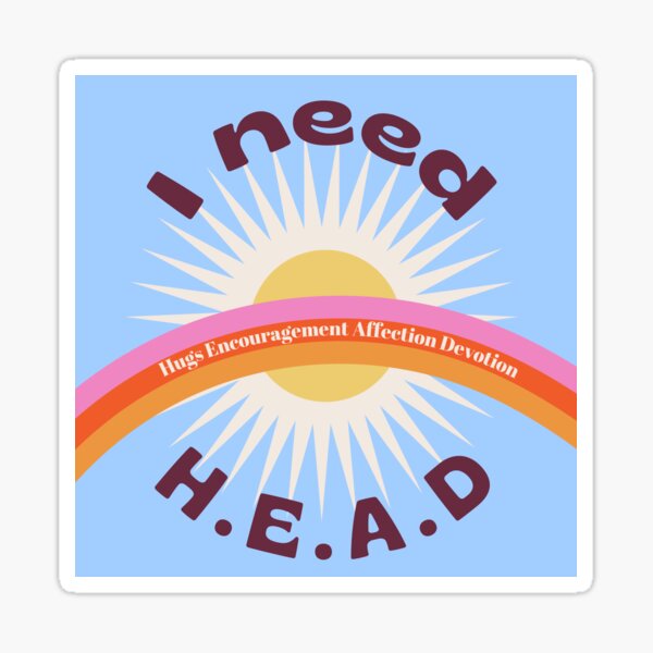 "I Need Head Hugs Encouragement Affection Devotion" Sticker for Sale by ...