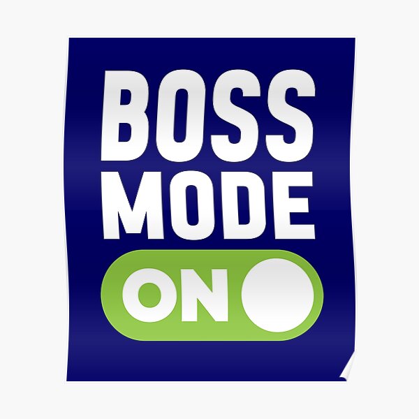 "Boss Mode On" Poster for Sale by freshLayer | Redbubble