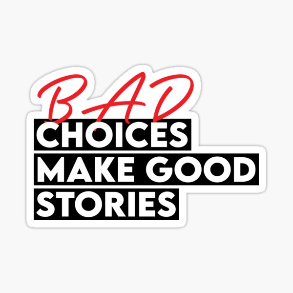 "Bad Choices make good stories" Sticker for Sale by MILODISK | Redbubble