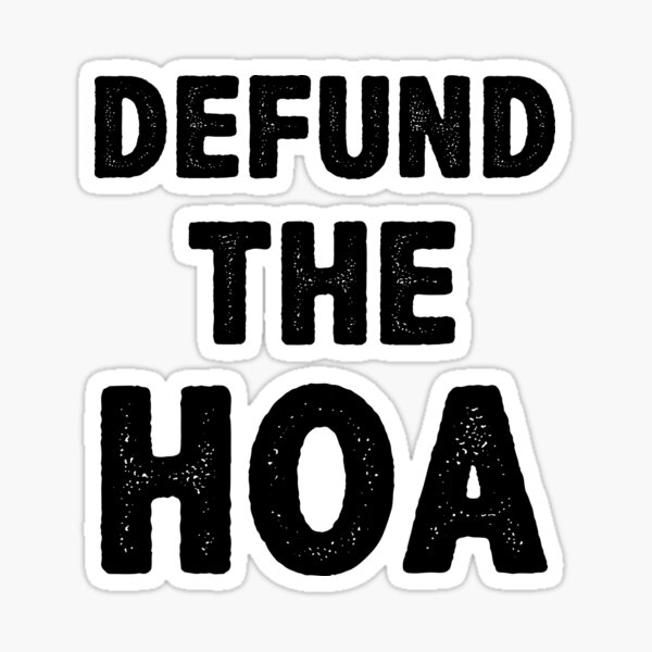 "Defund The HOA. Anti Homeowners Association " Sticker for Sale by ...