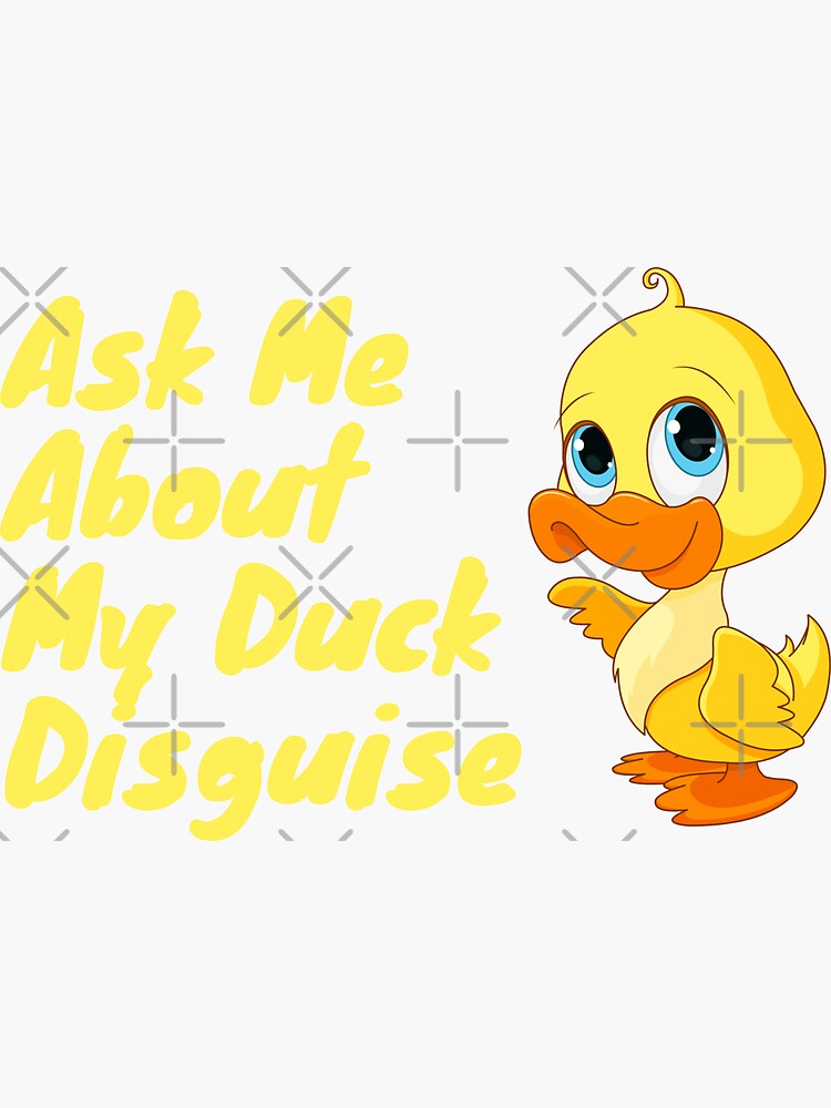 "ask me about my sweet duck disguise funny quack costume" Sticker for ...