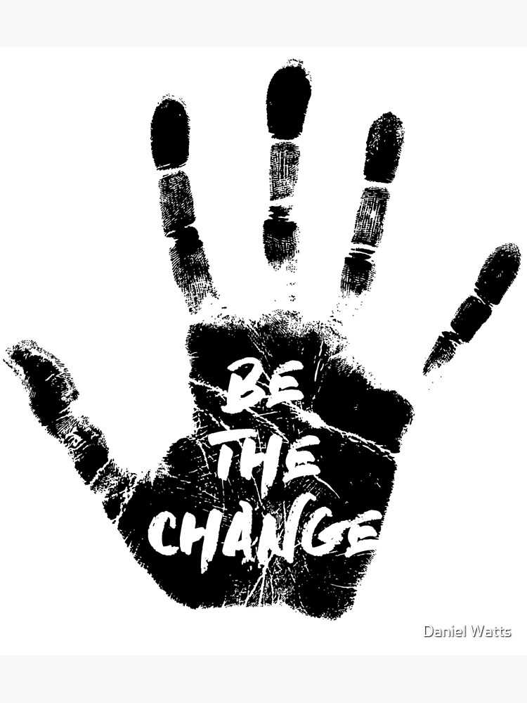 "Be The Change" Poster for Sale by DanJohnDesign | Redbubble