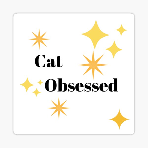 "Cat Obsessed " Sticker for Sale by SecrecyDesign | Redbubble