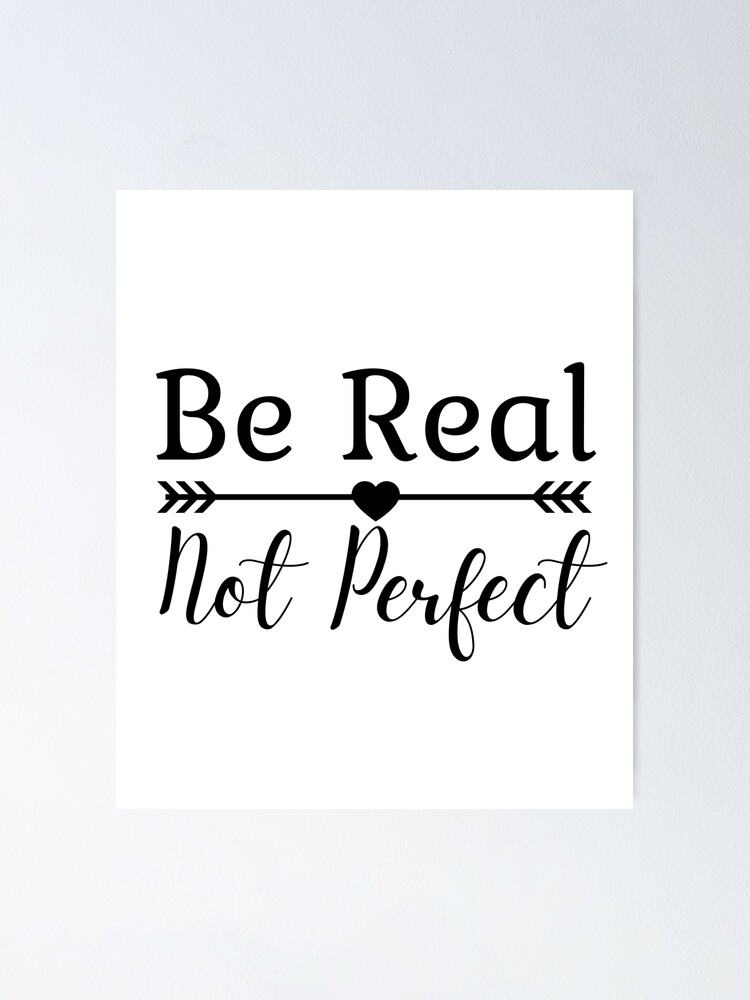 "Be Real Not Perfect Self Love Positive Quote Inspirational" Poster for ...