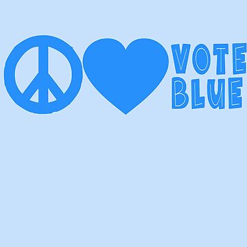 "PEACE LOVE VOTE BLUE Vote Blue in 2022 Peace Sign" Sticker for Sale by ...