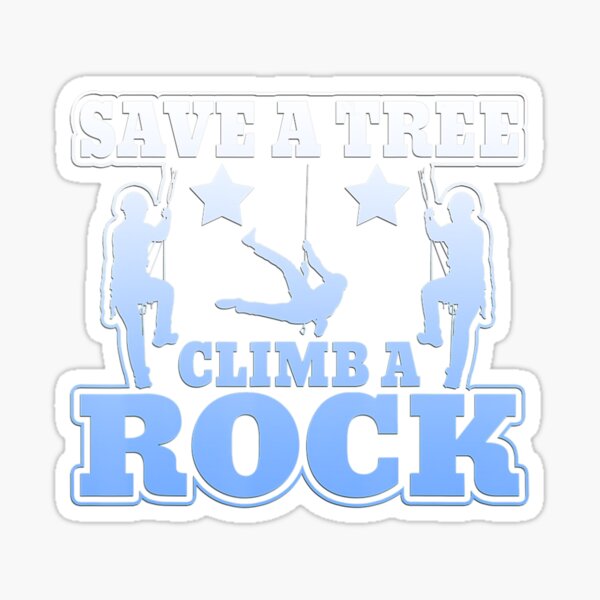 "Save A Tree Climb A Rock Climbers" Sticker for Sale by TyhLmjer ...