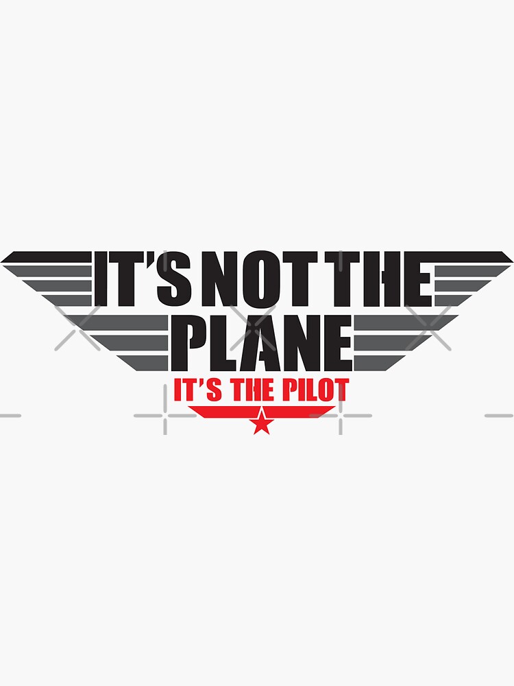 "It's Not The Plane It's The Pilot" Sticker for Sale by Adrian Wisnu ...