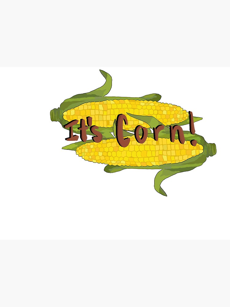 "It's Corn! (A big lump of knobs) Tik tok Meme " Art Print for Sale by roleydesigns | Redbubble
