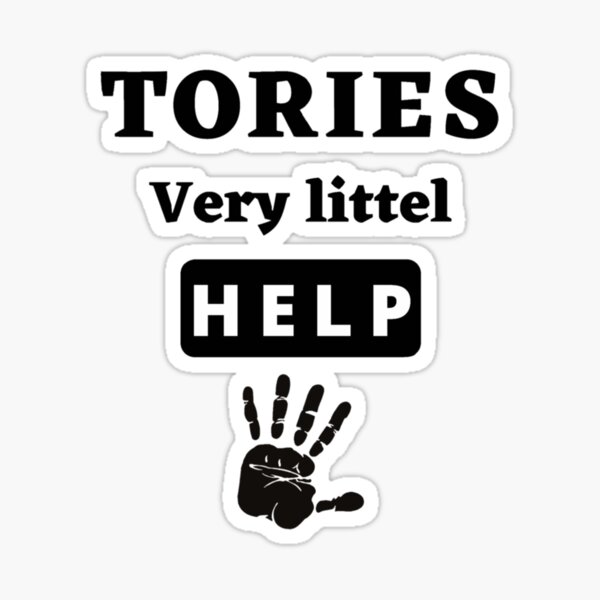 "Tories very help " Sticker for Sale by TheGroovyFunk | Redbubble