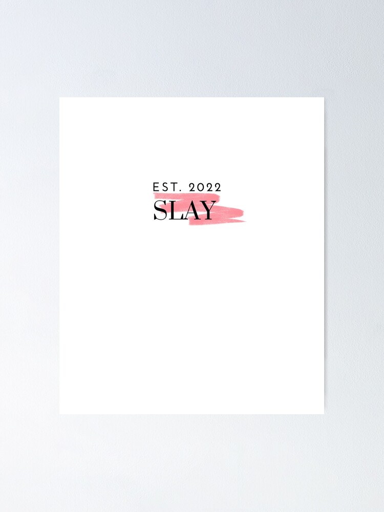 "EST 2022: SLAY" Poster for Sale by Pupcaf | Redbubble