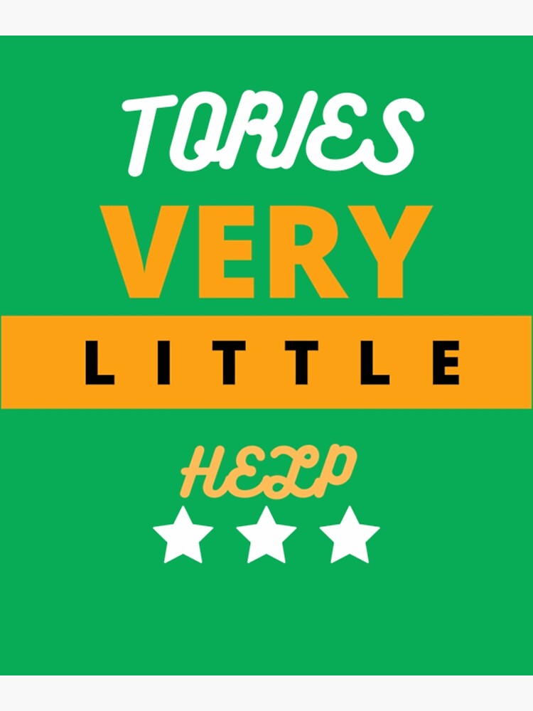 tories very little help Premium Matte Vertical Poster sold by Indrajeet ...