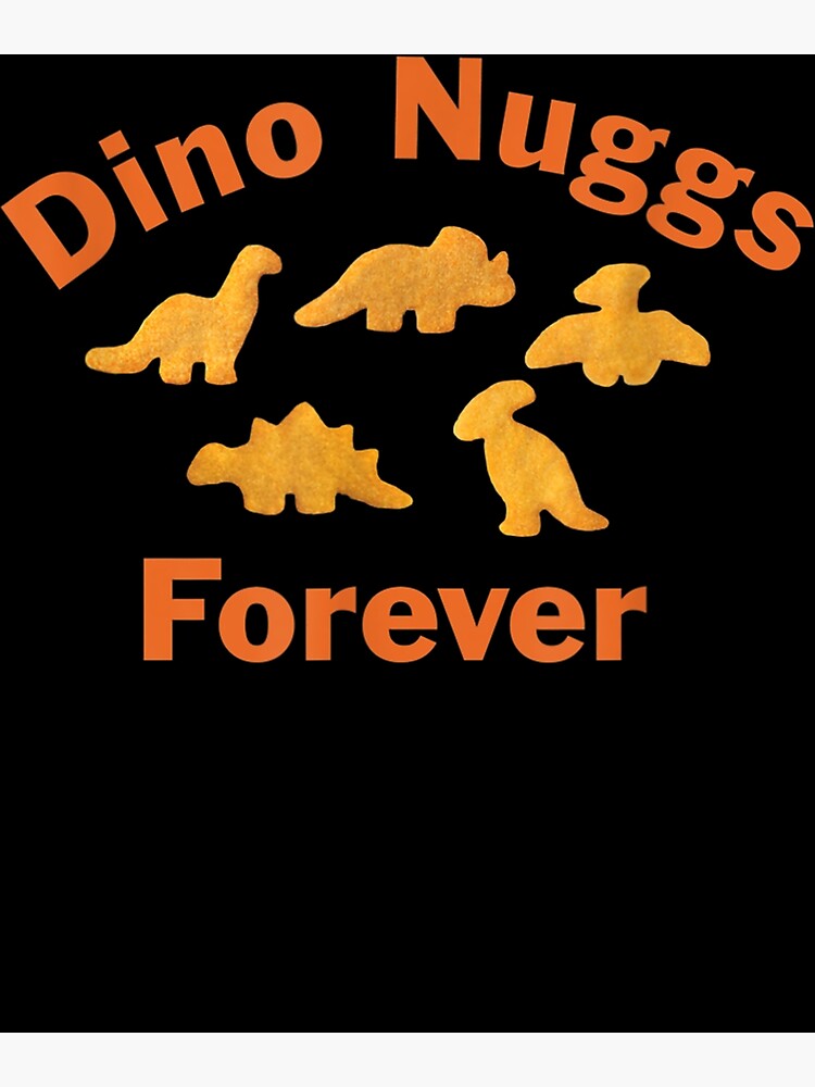 "Dino Nuggs Forever Dino Chicken Nuggets Dinosaur Nugget " Poster for ...