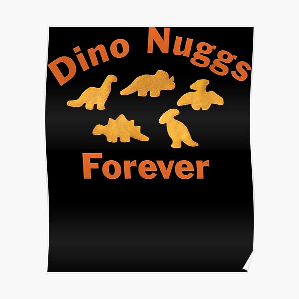 "Dino Nuggs Forever Dino Chicken Nuggets Dinosaur Nugget " Poster for Sale by charalphe | Redbubble