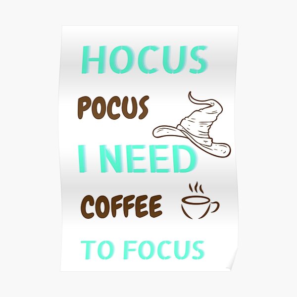 "Hocus Pocus I Need Coffee To Focus" Poster for Sale by RoSeLaNCe ...