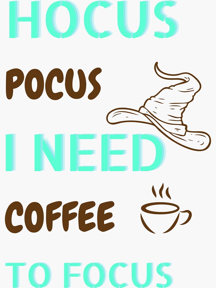 "Hocus Pocus I Need Coffee To Focus" Sticker for Sale by RoSeLaNCe ...