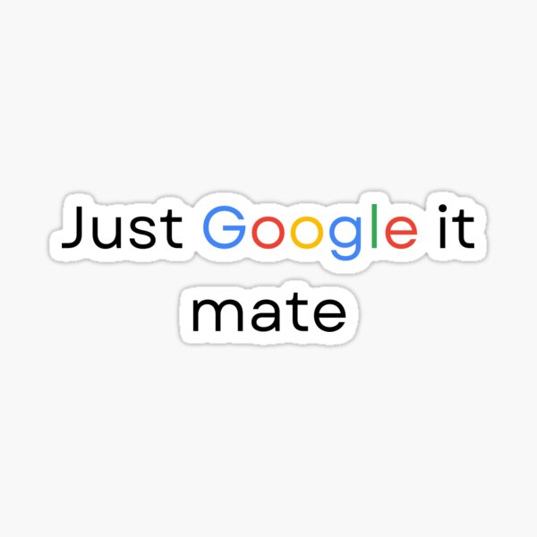 "Just Google it mate" Sticker for Sale by gandalfnz | Redbubble